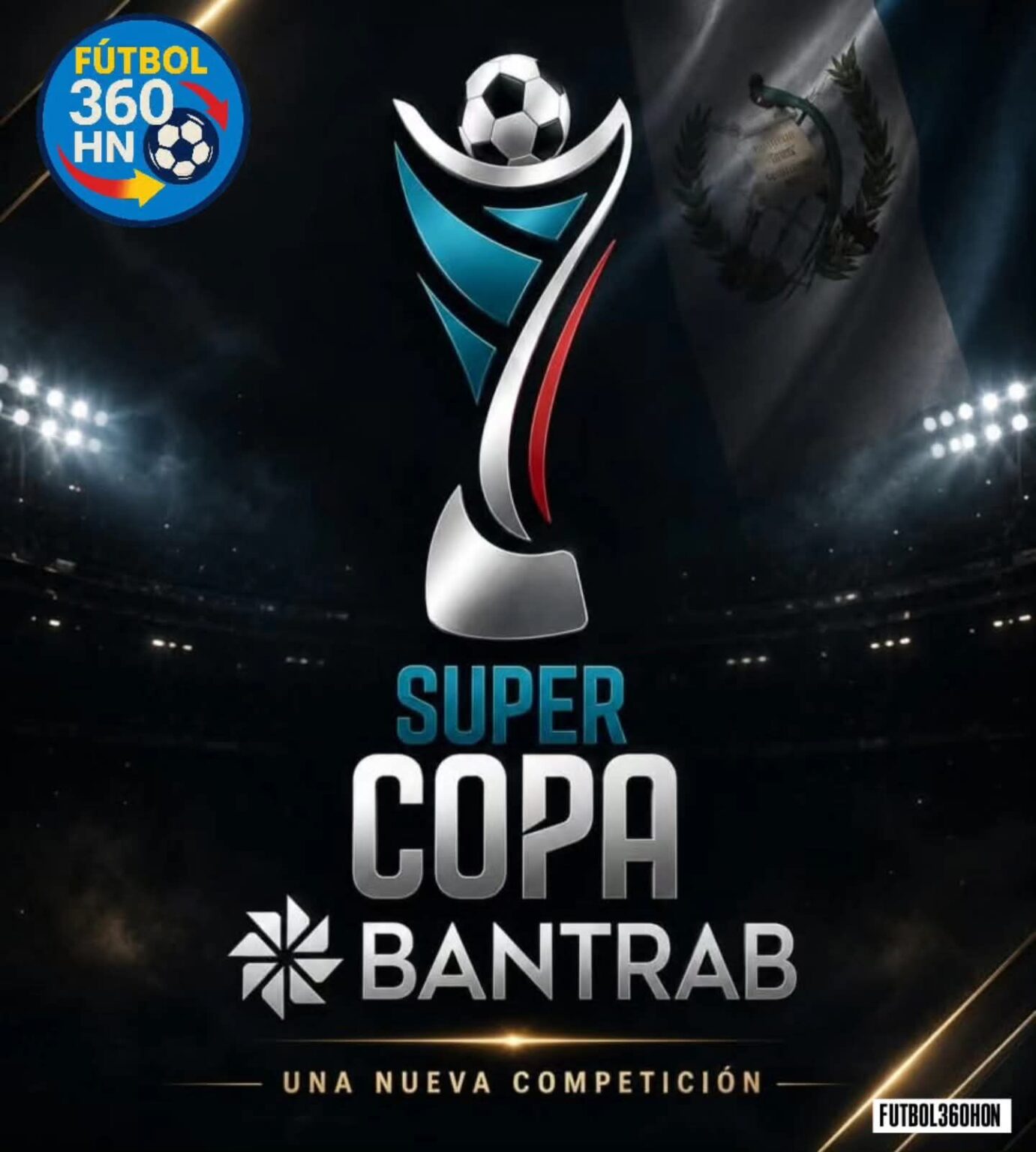 ¡Oficial! Nace la Supercopa Bantrab en Guatemala - FUTBOL 360 HN